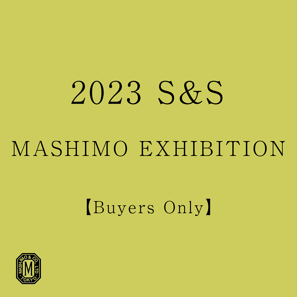 2023SS MASHIMO EXHIBITION【Buyers Only】 | ニュース – MASHIMO＆CO.,LTD