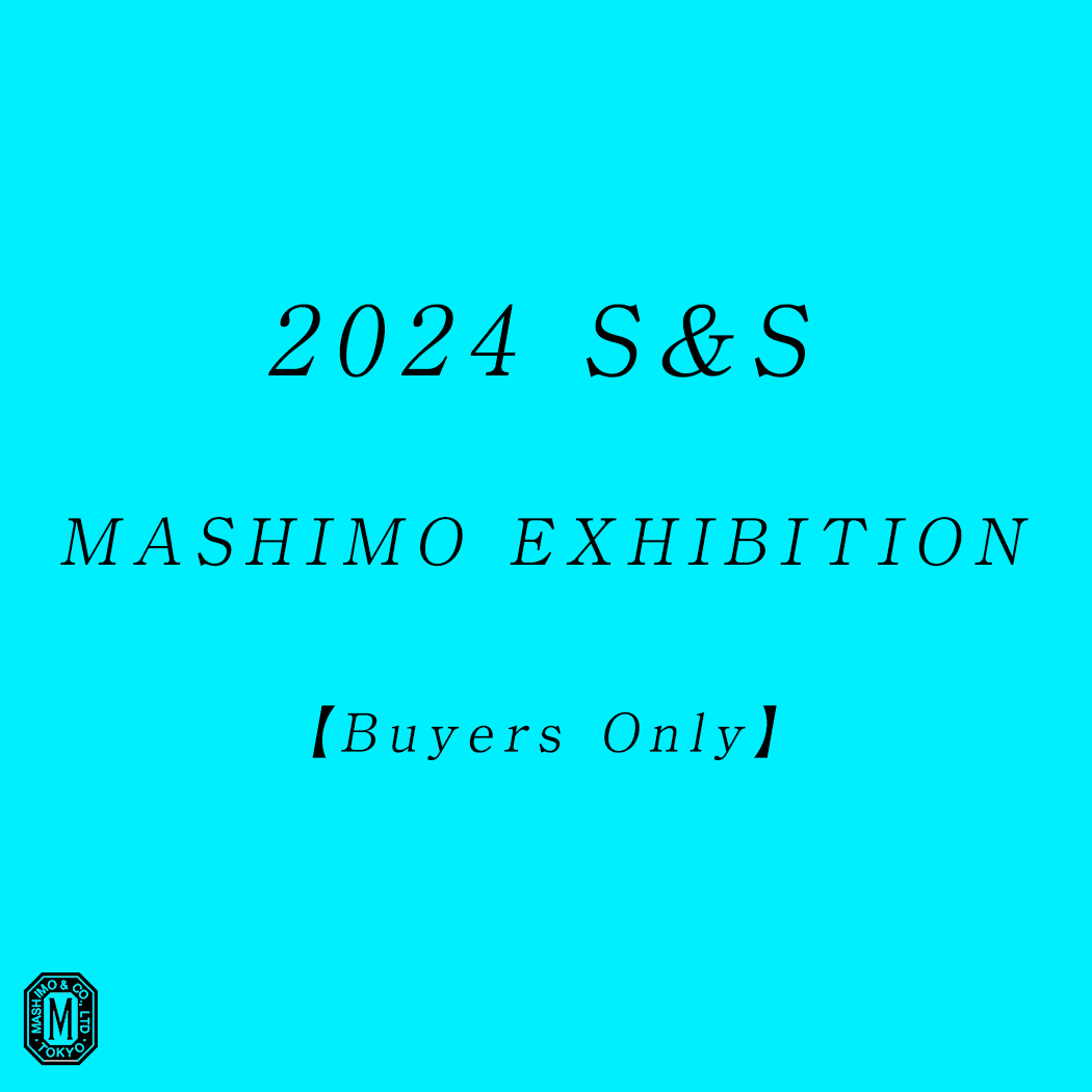 2024SS MASHIMO EXHIBITION【Buyers Only】 | ニュース – MASHIMO＆CO.,LTD